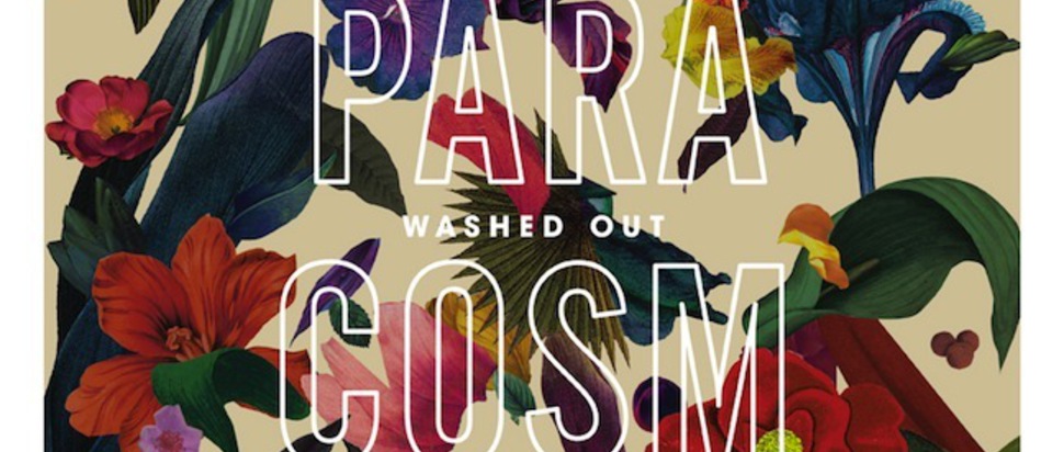 Washed Out – Paracosm | Album Review | The Skinny