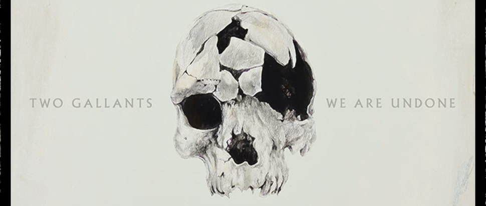 Two Gallants – We Are Undone | Album Review | The Skinny