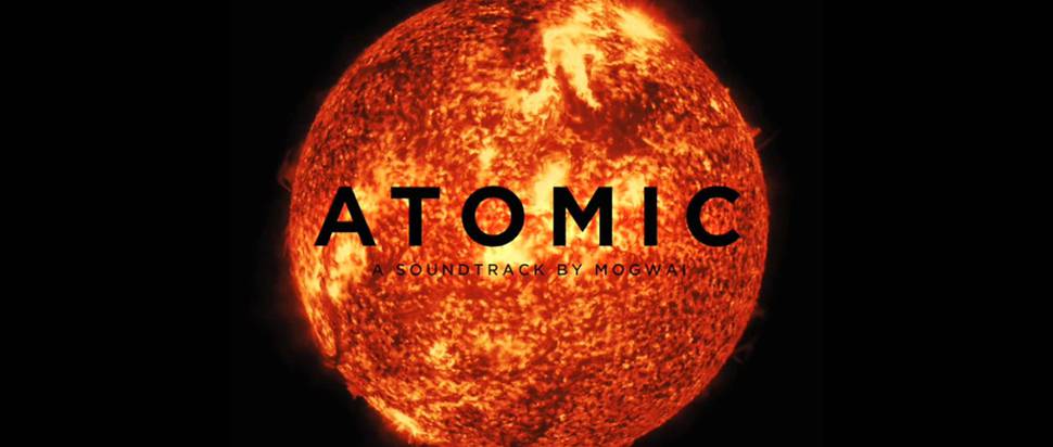 Mogwai: Atomic – Album review – The Skinny