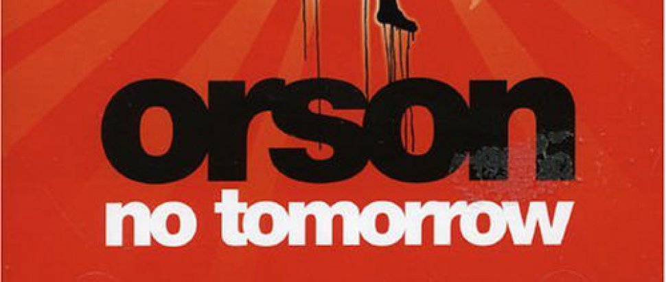 Orson - No Tomorrow | The Skinny