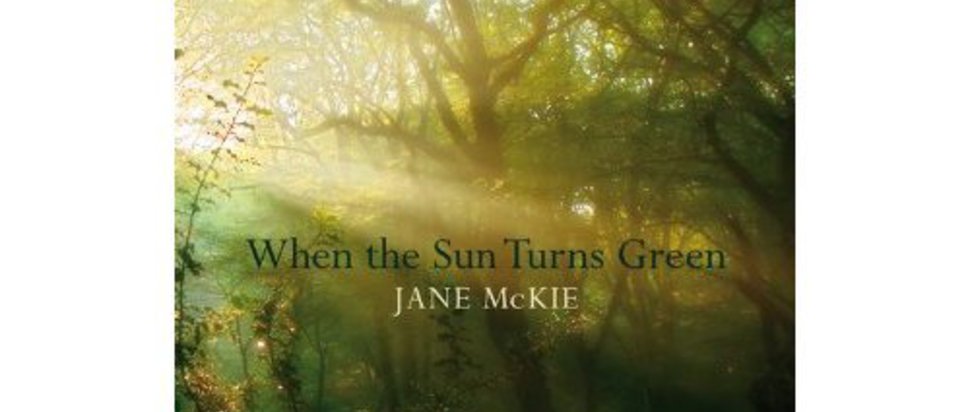 When The Sun Turns Green by Jane McKie | The Skinny