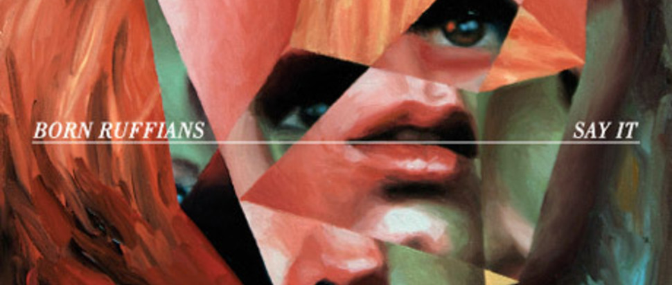 Born Ruffians - Say It | The Skinny