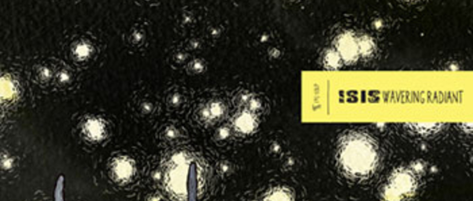 Isis - Wavering Radiant | The Skinny